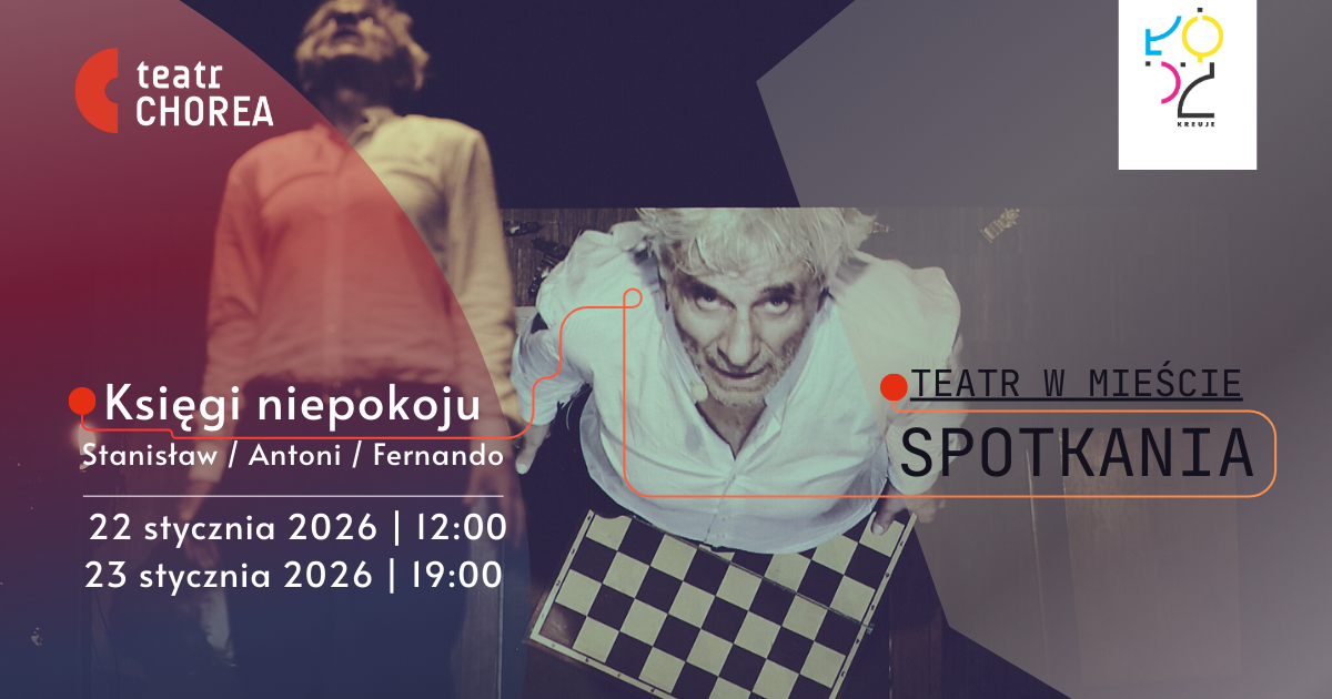 Spektakl "Księgi niepokoju" Teatru CHOREA na scenie Fabryki Sztuki ...
